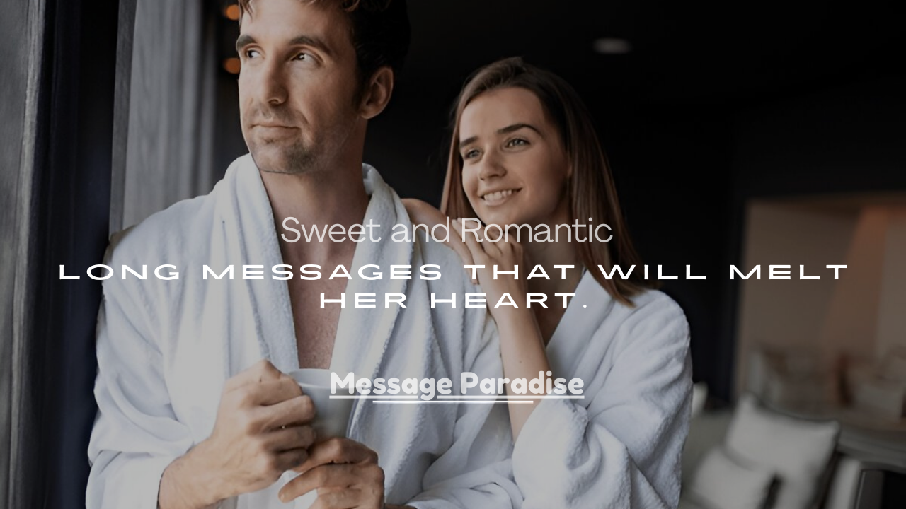 250+ Sweet and Romantic Long Messages That Will Melt Her