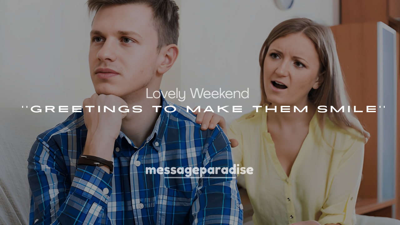 250+ Lovely Weekend Greetings to Make Them Smile